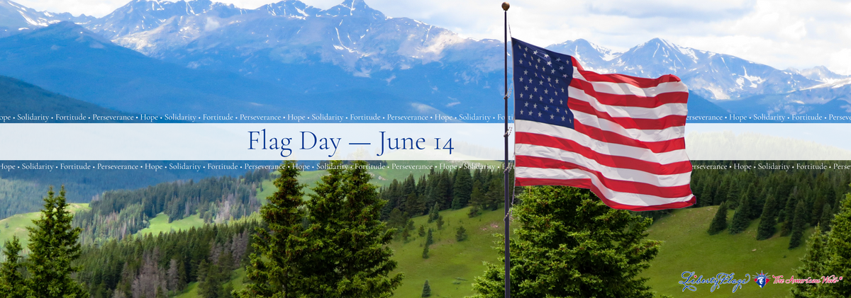 Flag Day is June 14 | LIBERTY FLAGS, The American Wave®
